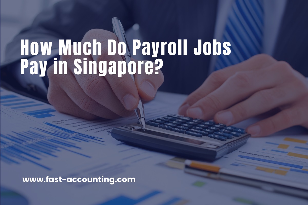 How Much Do Payroll Jobs Pay in Singapore? - Fast Accounting